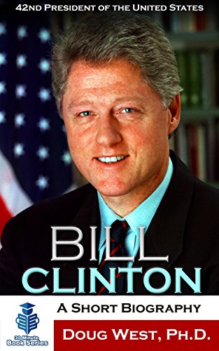 Bill Clinton: A Short Biography: 42nd President of the United States by ...