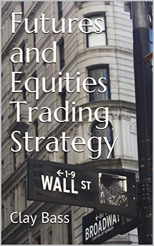 Futures and Equities Trading Strategy by Clay Bass | Goodreads