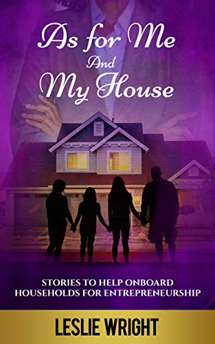 As For Me and My House: Stories to Help Onboard Households For Entrepreneurship by Leslie Wright ...