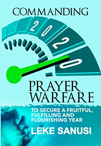 Commanding 2020: PRAYER WARFARE TO SECURE A FRUITFUL, FULFILLING AND ...