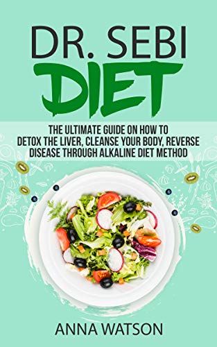 DR. SEBI DIET. THE ULTIMATE GUIDE ON HOW TO DETOX THE LIVER, CLEANSE ...
