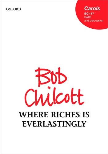 Where Riches is Everlastingly by Bob Chilcott | Goodreads