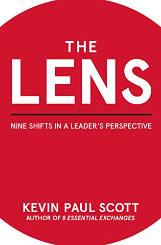 The Lens: Nine Shifts in a Leader's Perspective by Kevin Paul Scott ...