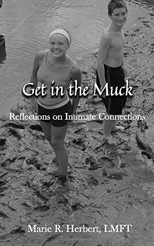 Get in The Muck: Reflections on Intimate Connections by Marie R Herbert ...