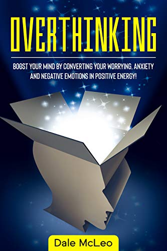 OVERTHINKING: Boost Your Mind by Converting Your Worrying, Anxiety and ...