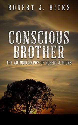 Conscious Brother: The Autobiography of Robert J. Hicks by Robert ...