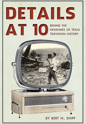 Details at Ten:: Behind the Headlines of Texas Television History by ...