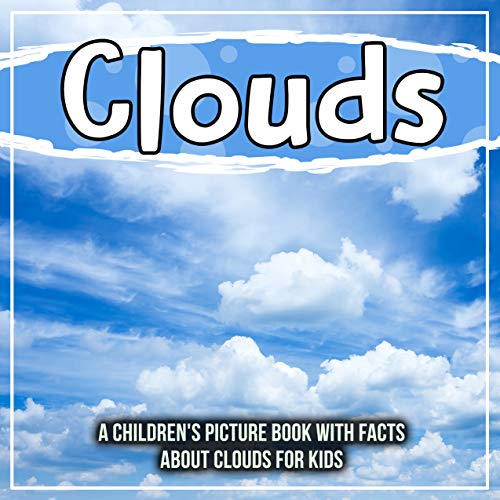 Clouds: A Children's Picture Book With Facts About Clouds For Kids by ...