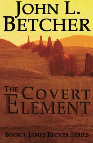 The Covert Element: Book Three: James Becker Series by John L. Betcher ...