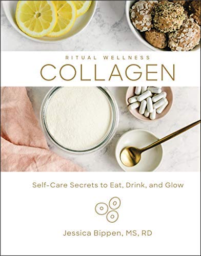 Collagen: Self-Care Secrets to Eat, Drink, and Glow by Jessica Bippen ...