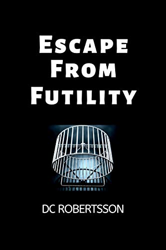 Escape From Futility (Perspectives On Faith) by D.C. Robertsson | Goodreads