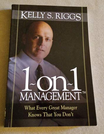 1-on-1 Management (TM): What Every Great Manager Knows That You Don't ...