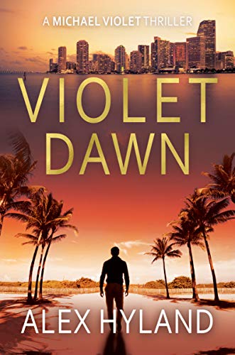 Violet Dawn: A Michael Violet Thriller by Alex Hyland | Goodreads