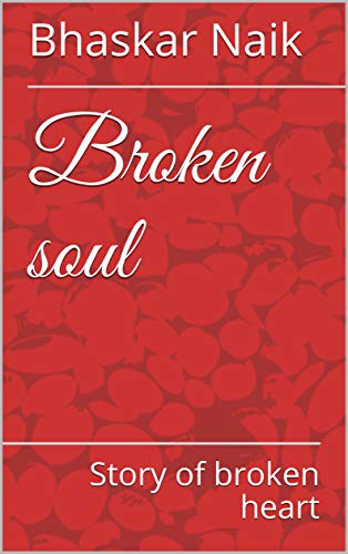 Broken soul: Story of broken heart by Bhaskar Naik | Goodreads