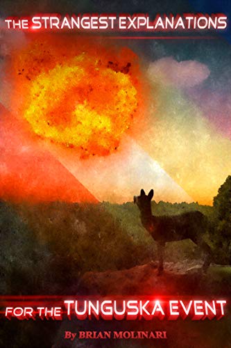 The Strangest Explanations For The Tunguska Event by Brian Molinari ...