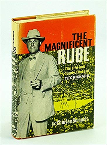 The Magnificent Rube: The Life and Gaudy Times of Tex Rickard by ...