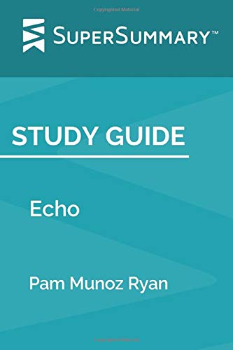 Study Guide: Echo by Pam Munoz Ryan (SuperSummary) by SuperSummary ...