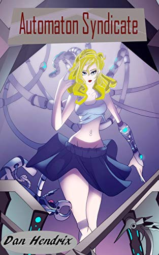 Automaton Syndicate by Dan Hendrix | Goodreads