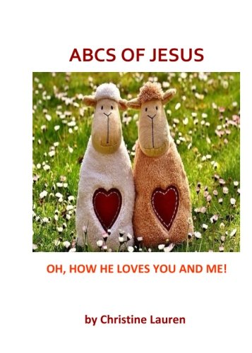 ABCs of Jesus: Oh, how He loves you and me! by Christine Lauren | Goodreads