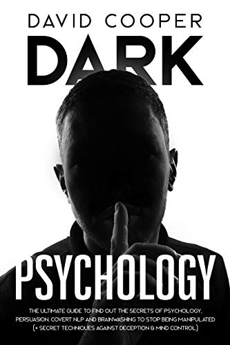 Dark Psychology: Ultimate Guide to Find Out The Secrets of Psychology, Persuasion, Covert NLP ...