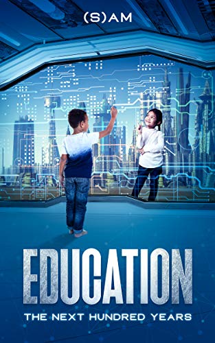 Education: The Next Hundred Years by (S)am | Goodreads