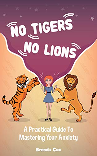 No Tigers No Lions: A Practical Guide To Mastering Your Anxiety by ...