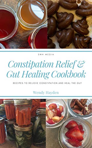 Constipation Relief & Gut Healing Cookbook: Recipes to relieve ...