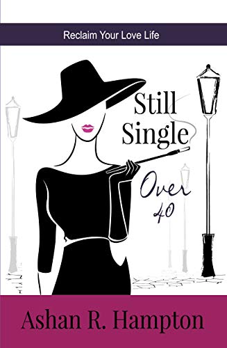 Still Single Over 40: Reclaim Your Love Life by Ashan Hampton | Goodreads