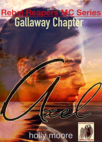 Rebel Reapers MC Series Gallaway Chapter: Axel Book Three by Holly ...
