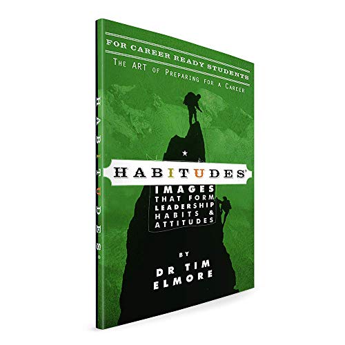 Habitudes for Career Ready Students: The Art of Preparing for a Career ...
