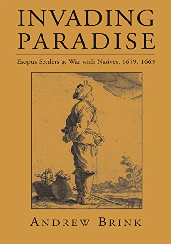 Invading Paradise: Esopus Settlers at War with Natives, 1659, 1663 by ...