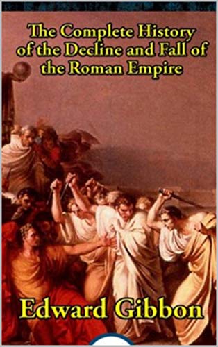 History of the Decline and Fall of the Roman Empire by Edward Gibbon ...