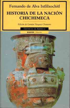 Historia de la nacion Chichimeca/History of the Chichimec nation ...