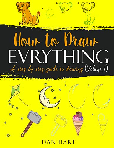 HOW TO DRAW EVERYTHING: a step by step guide to drawing by Dan Hart ...