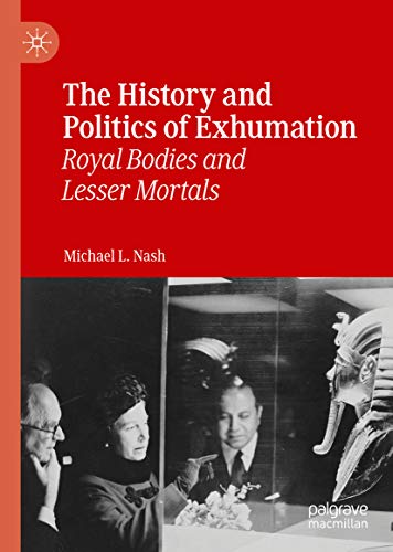 The History and Politics of Exhumation: Royal Bodies and Lesser Mortals ...