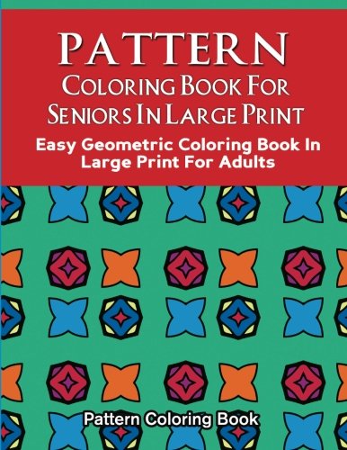 Pattern Coloring Book For Seniors In Large Print: Easy Geometric ...