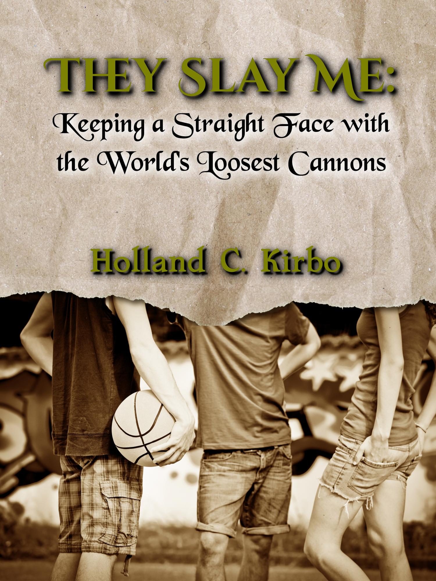 They Slay Me: Keeping a Straight Face with the World's Loosest Cannons ...