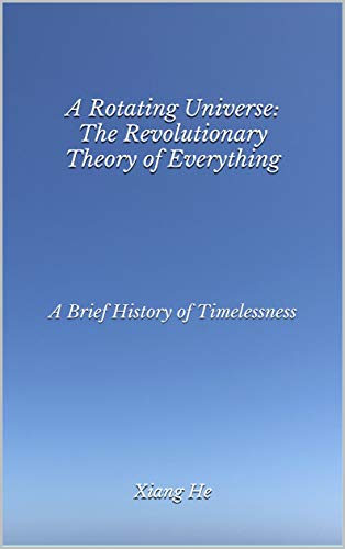 A Rotating Universe: The Revolutionary Theory of Everything: A Brief ...