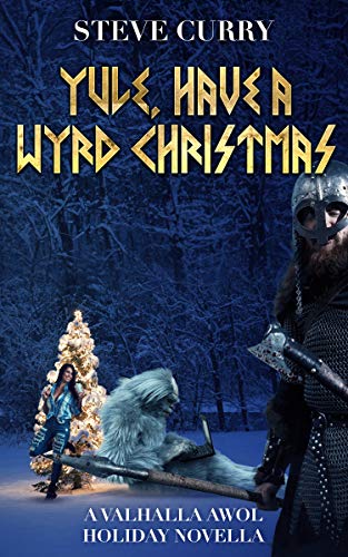 Yule, Have a Wyrd Christmas (Valhalla AWOL #3.5) by Steve Curry | Goodreads