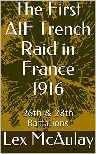 The First AIF Trench Raid in France 1916: 26th & 28th Battalions by Lex ...