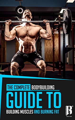 The Complete Bodybuilding Guide to Building Muscles and Burning Fat by ...