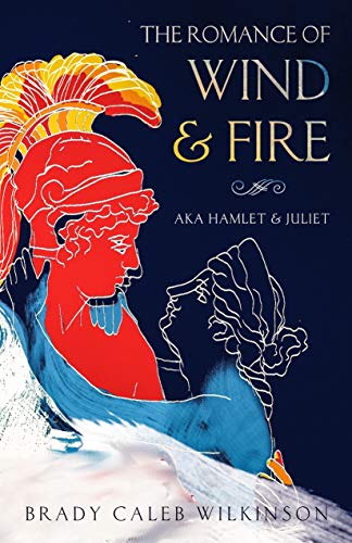 The Romance of Wind & Fire: a.k.a. Hamlet & Juliet by Brady Caleb ...