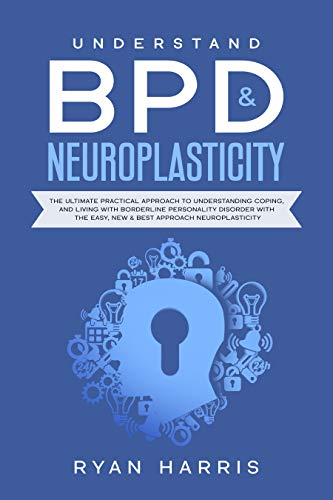 Understand BPD & Neuroplasticity: The Ultimate Practical Approach To ...