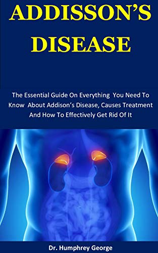 Addison's Disease: The Essential Guide On Everything You Need To Know ...