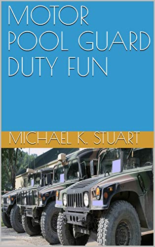 MOTOR POOL GUARD DUTY FUN by Michael K. Stuart | Goodreads