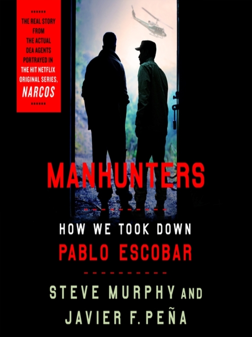 Manhunters: How We Took Down Pablo Escobar, the World's Most Wanted ...