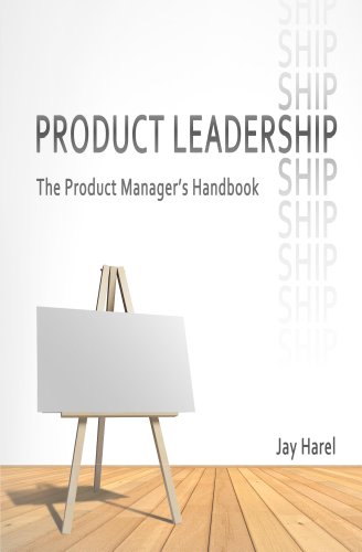 Product Leadership: The Product Manager's Handbook by Jay Harel | Goodreads