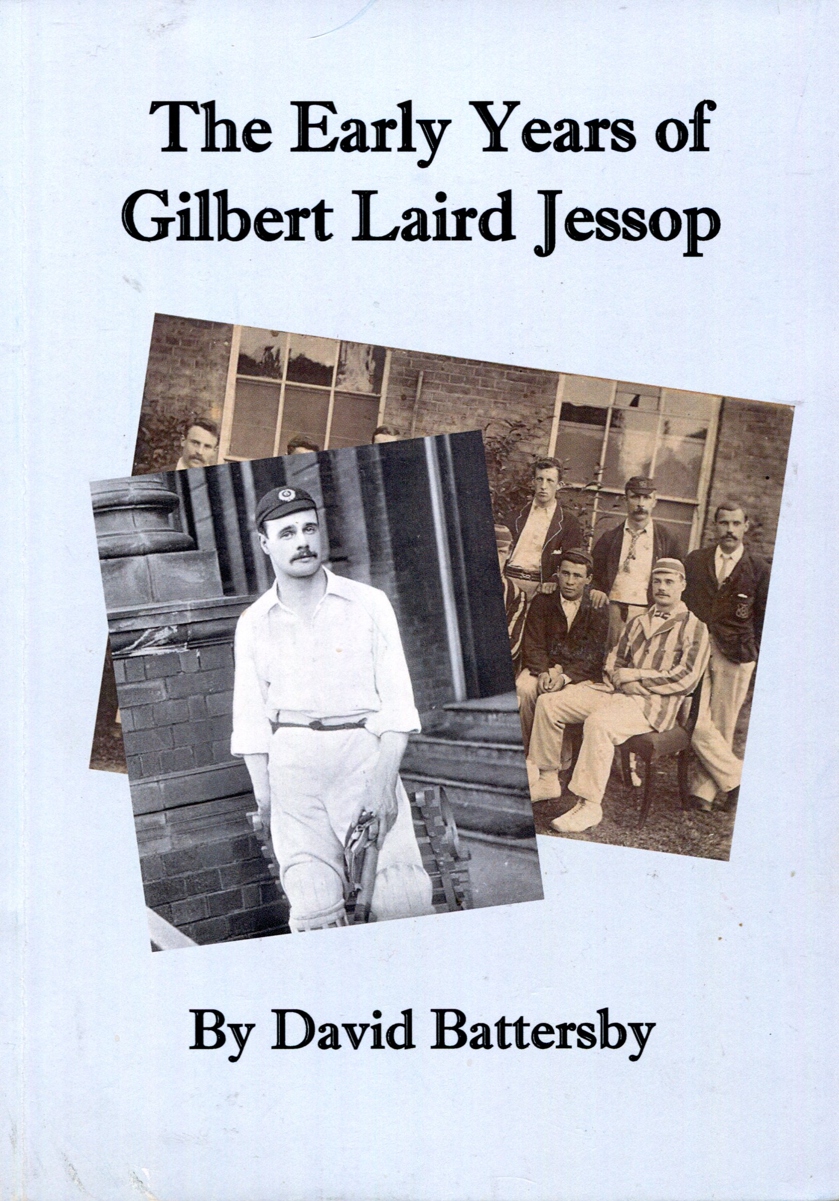 The Early Years of Gilbert Laird Jessop by David Battersby | Goodreads
