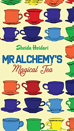 Mr Alchemy's Magical Tea by Sheida Heidari | Goodreads