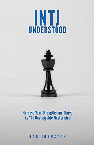 INTJ Understood: Harness your Strengths and Thrive as the Unstoppable ...